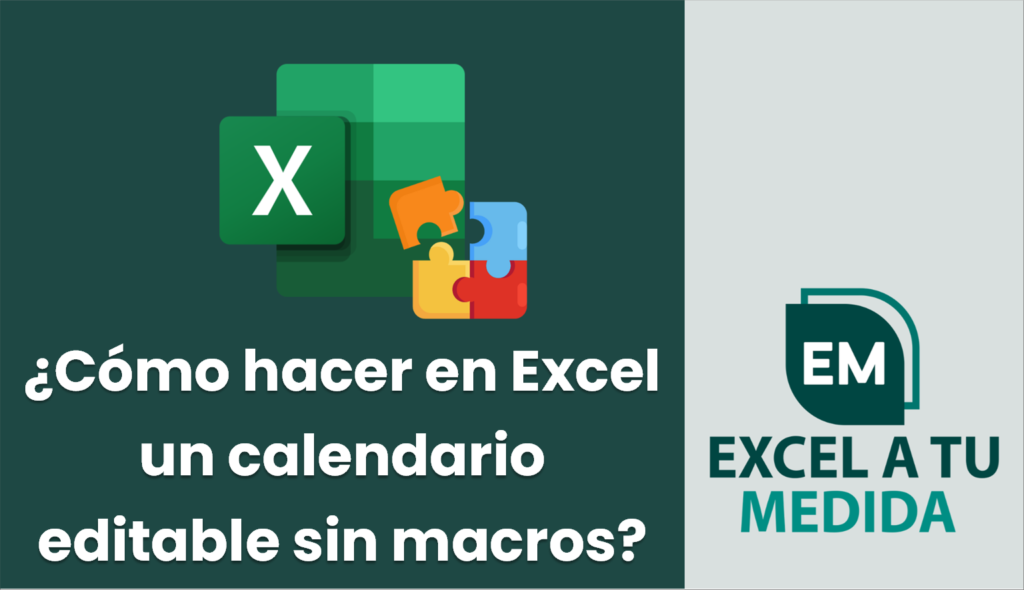 ¿Cómo hacer en Excel un calendario editable sin macros? | Excel a tu medida
