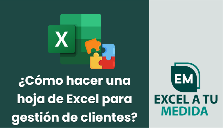 ¿Cómo hacer una hoja de Excel para gestión de clientes? | Excel a tu medida