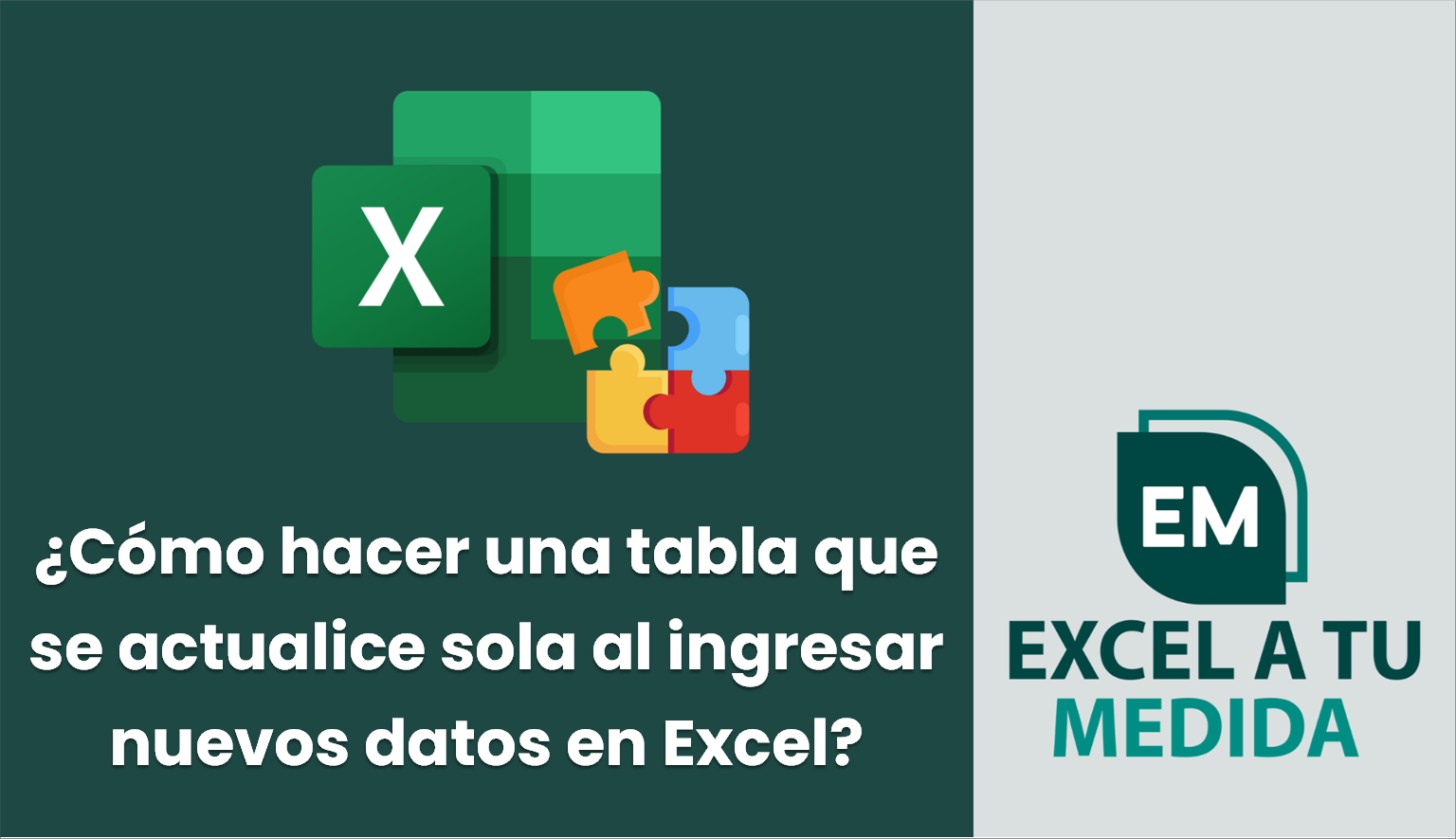 ¿Cómo hacer una tabla que se actualice sola al ingresar nuevos datos en Excel? | Excel a tu medida
